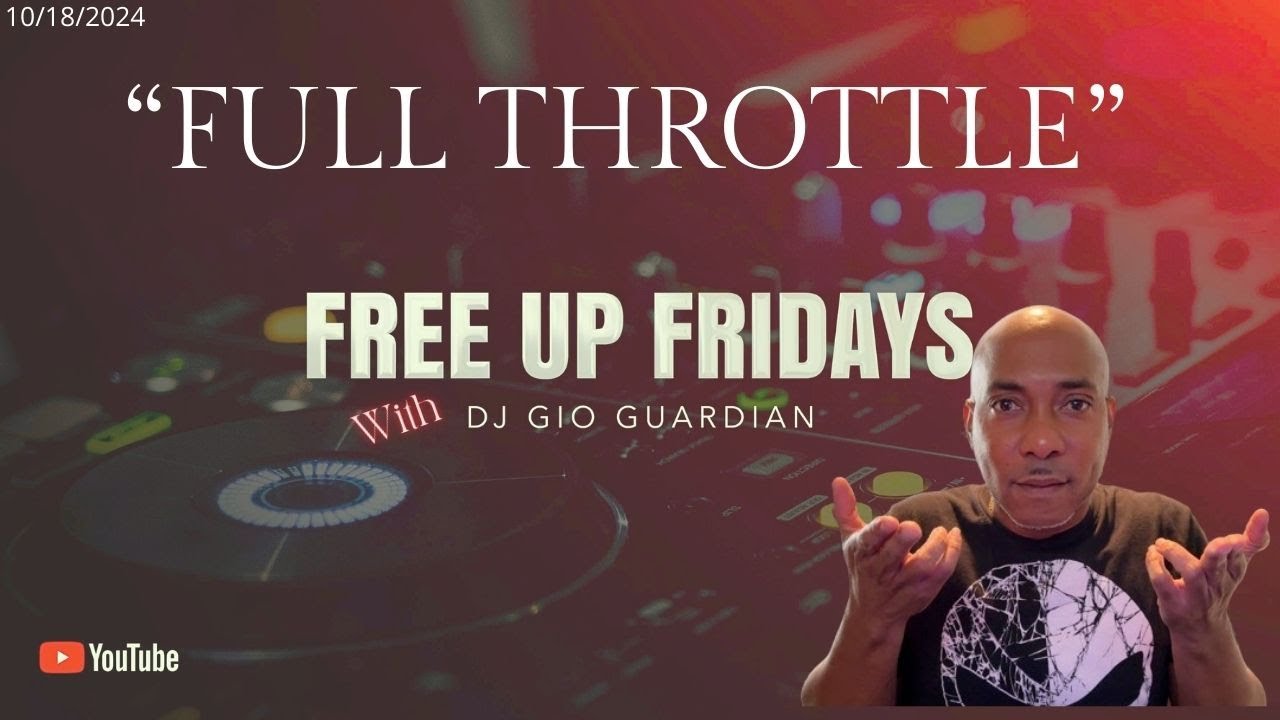 FULL THROTTLE FREE UP FRIDAY - DJ GIO GUARDIAN - 10-18-2024 - YouTube