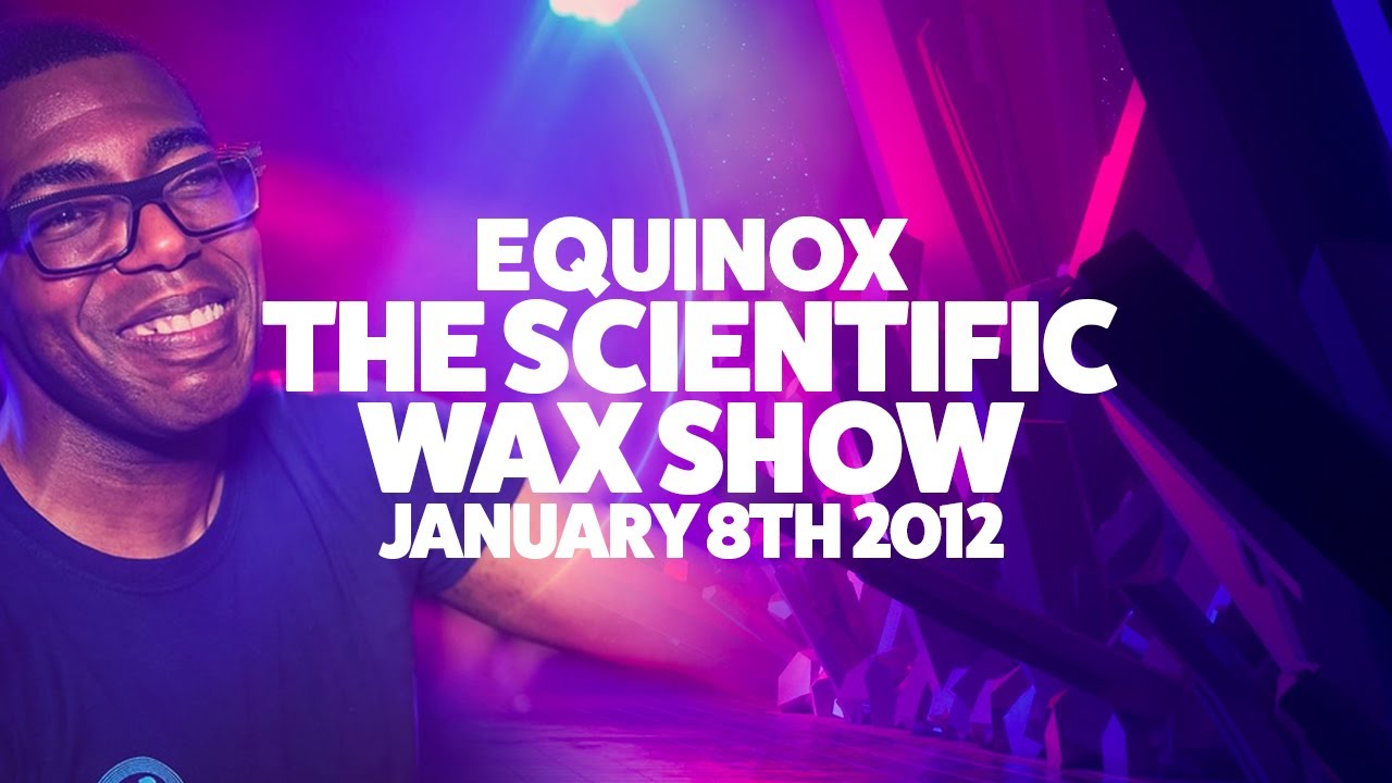 Equinox - The Scientific Wax Show - January 8th 2012 - YouTube