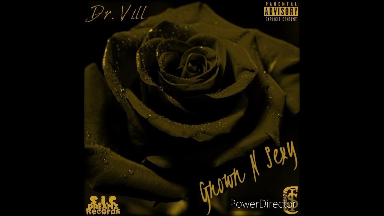 🌹 DR. VILL 🌹 GROWN N SEXY 🌹 S.I.C DREAMZ RECORDS 🌹 2022 🌹 - YouTube