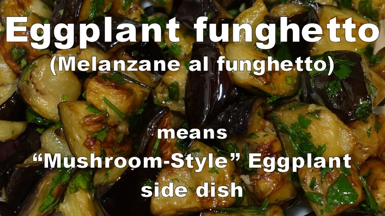Eggplant funghetto (Melanzane al funghetto) means “mushroom-style ...