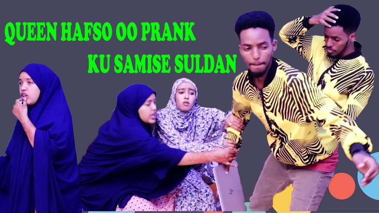 QUEEN HAFSA OO PRANK KU SAMISE SULDAN - YouTube