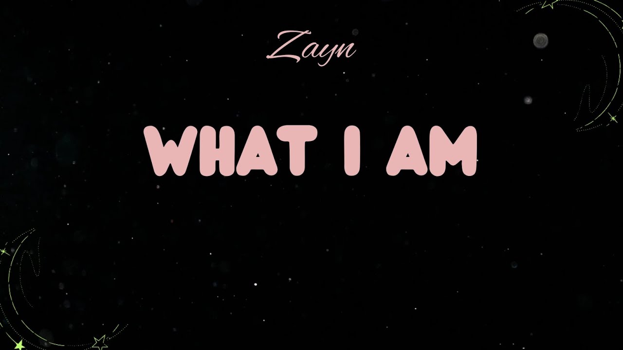 Zayn - What I Am ( Lyrics) - YouTube