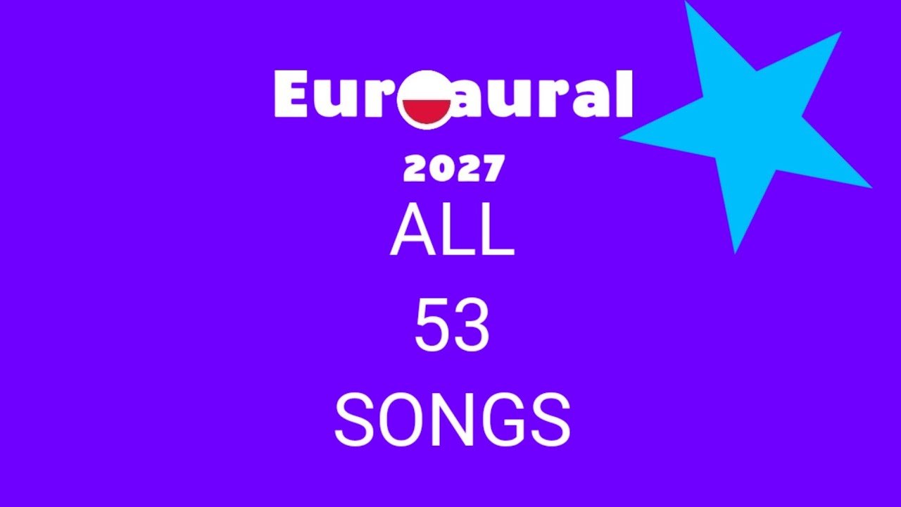 All 53 Songs of the Euroaural Song Contest 2027 🎵 | #euroaural2027 ...