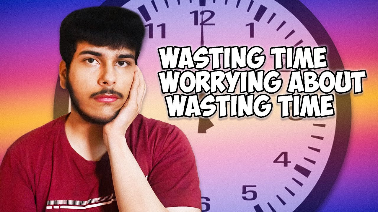 HOW THE FEAR OF WASTING TIME WASTE OUR TIME? - YouTube