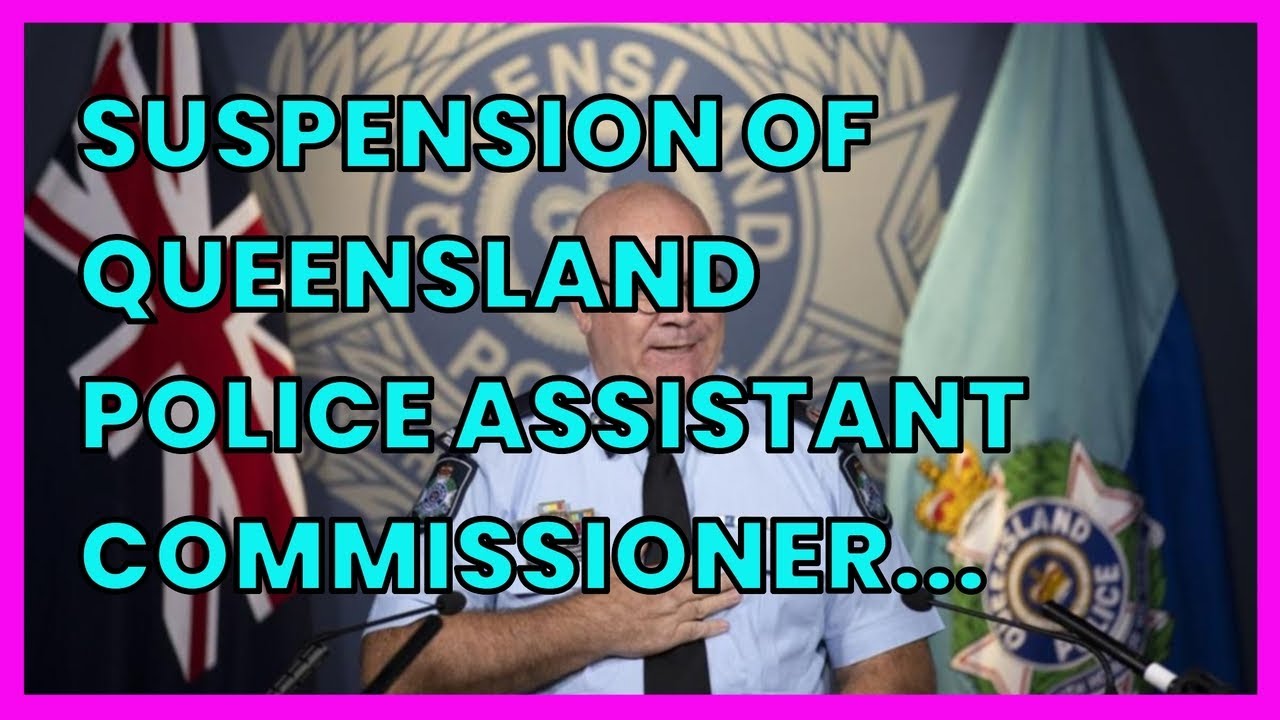 SUSPENSION OF QUEENSLAND POLICE ASSISTANT COMMISSIONER BRIAN CODD ...