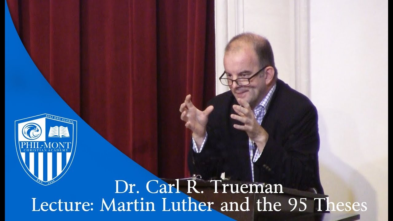 Martin Luther and the 95 Theses - Why it Matters (Dr. Carl Trueman ...