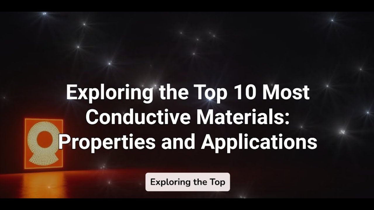 exploring the top 10 most conductive materials properties and ...