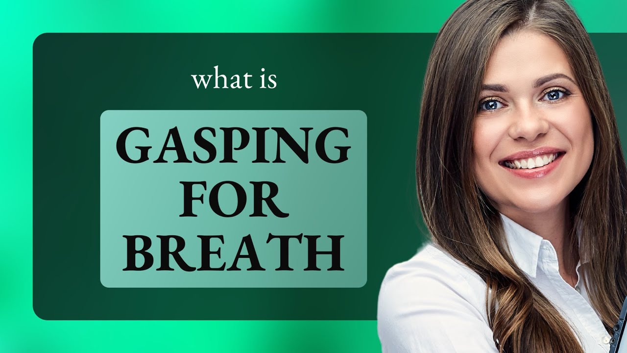 Unraveling the Phrase "Gasping for Breath": An English Learning Journey ...