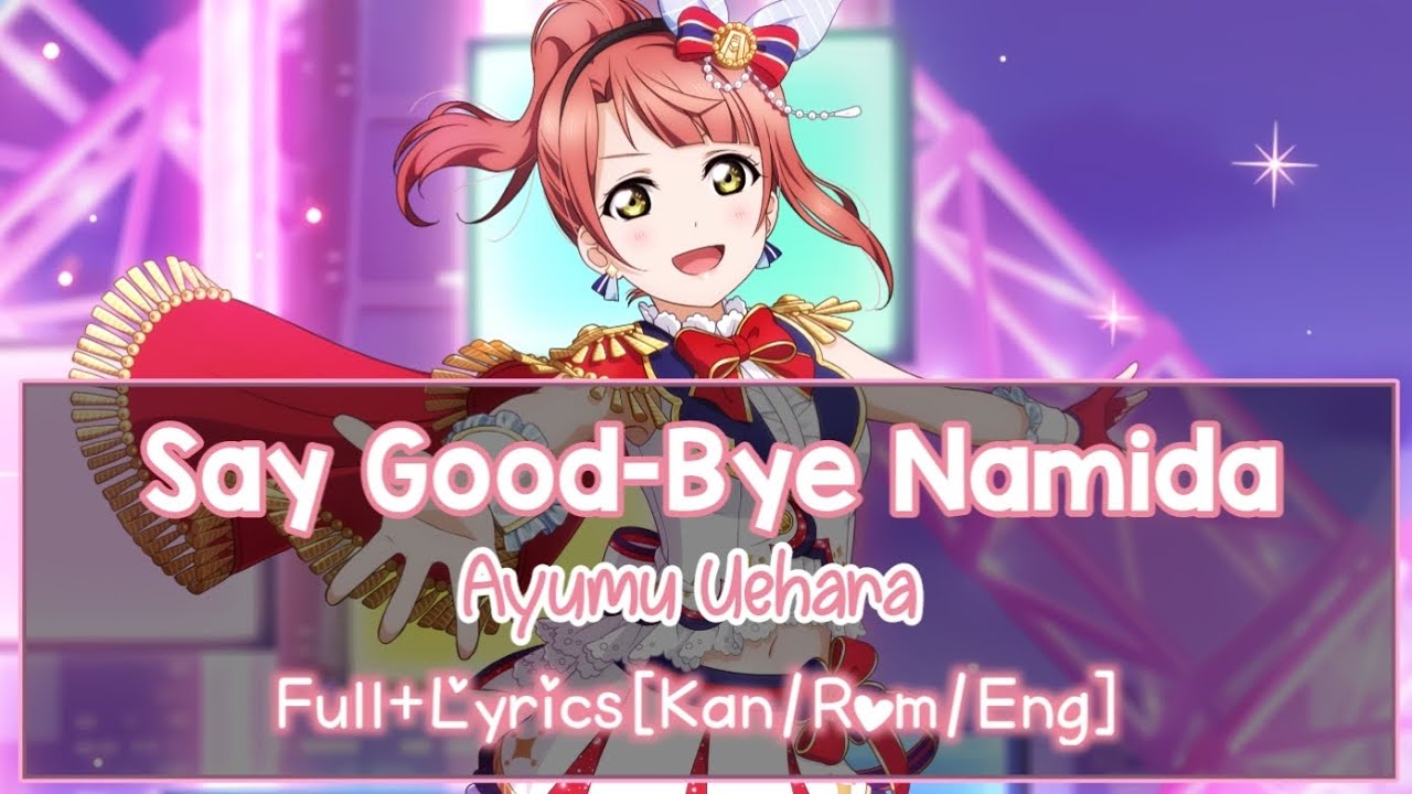 Say Goodbye Namida- Ayumu Uehara - Love Live! Nijigasaki School Idol Club ( Full+Lyrics Kan/Rom ...