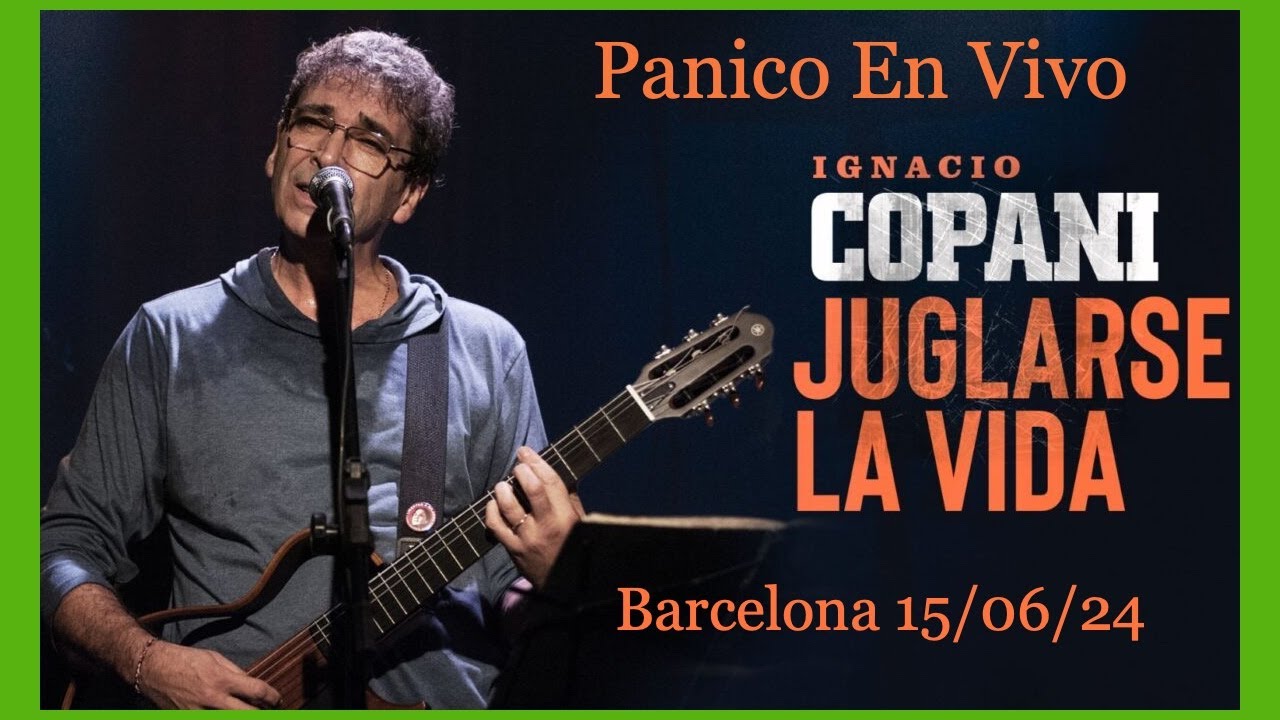 Ignacio Copani Panico En Barcelona 15/06/24 - YouTube