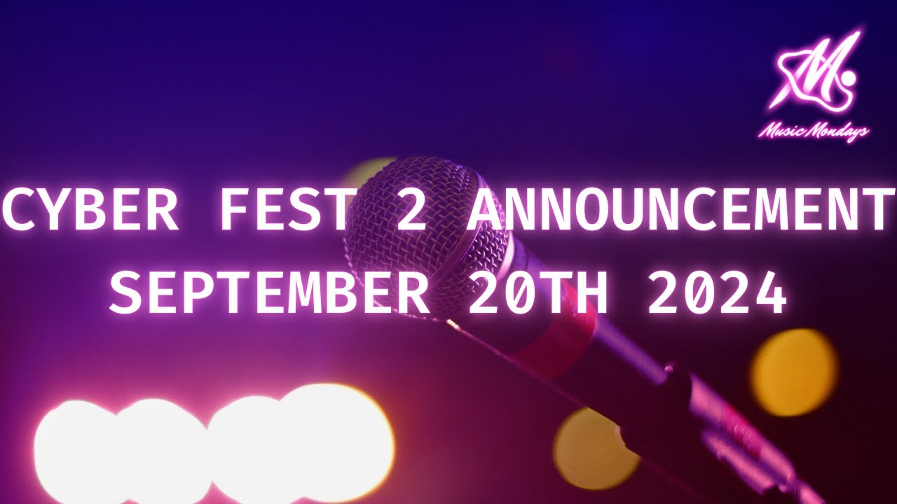 Cyber Fest 2 Announcement September 20th 2024 | Music Mondays Exclusive ...