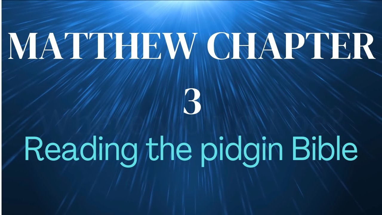MATTHEW CHAPTER 3 #Readingtheholypidginbible #JohnbaptiseJesus - YouTube