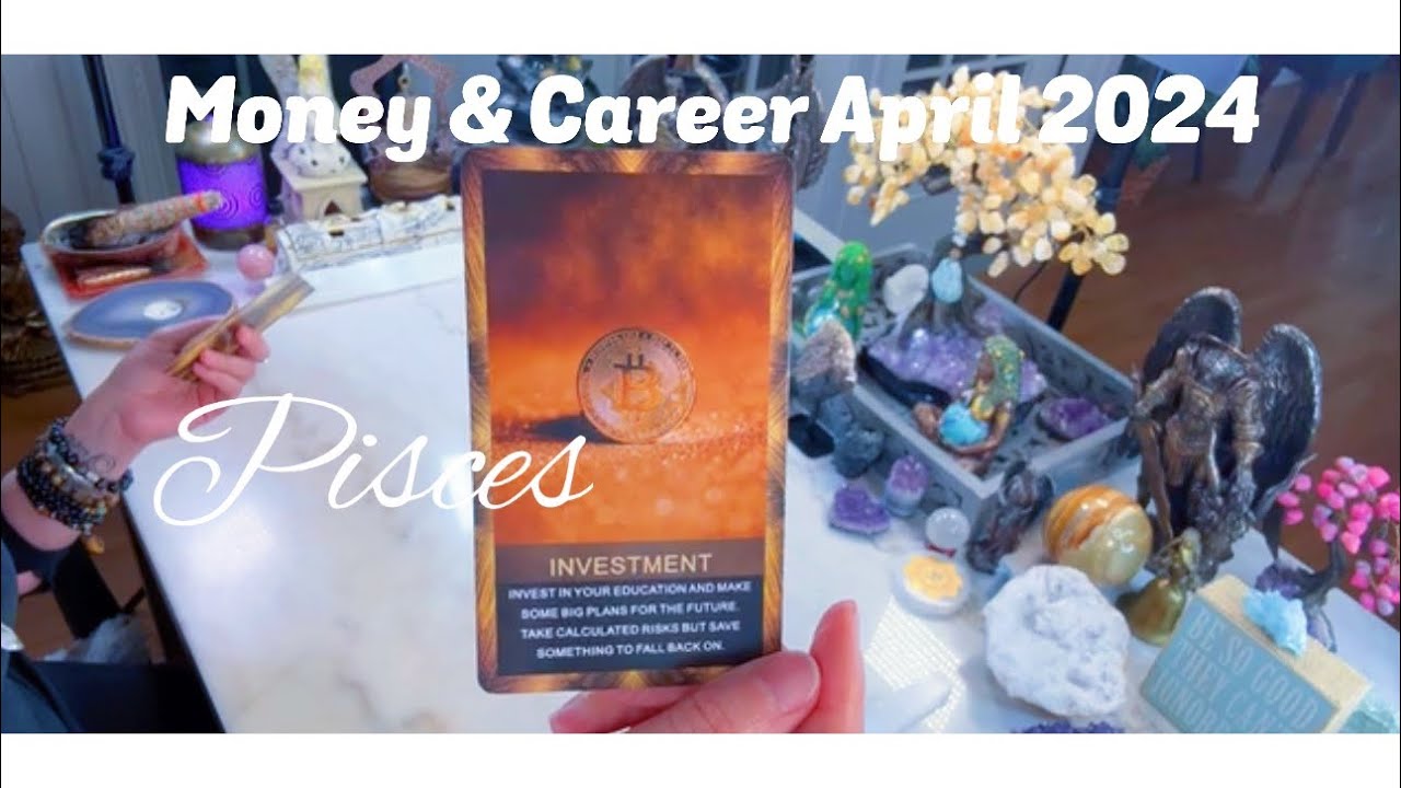 PISCES ♓️ MONEY & CAREER APRIL 2024: MAKING THE RIGHT INVESTMENTS FOR ...