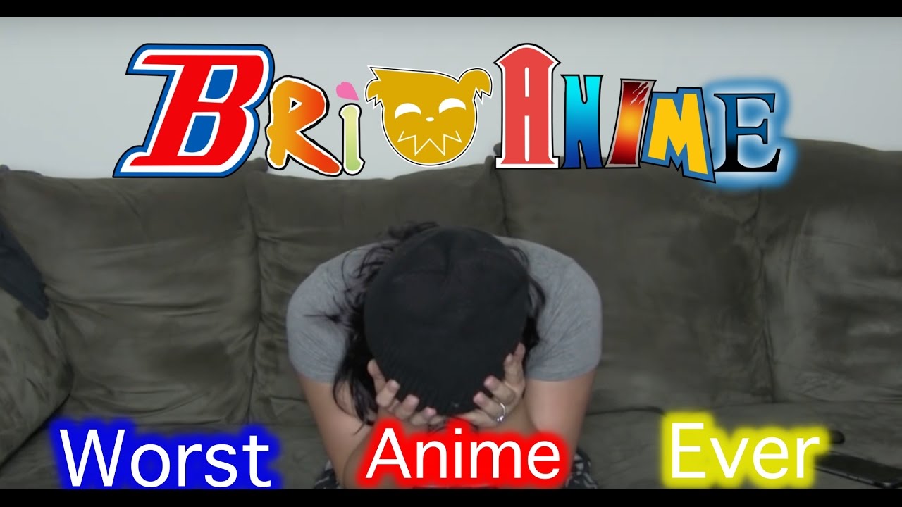 Bri-Anime #2: Worst Animes EVER! - YouTube