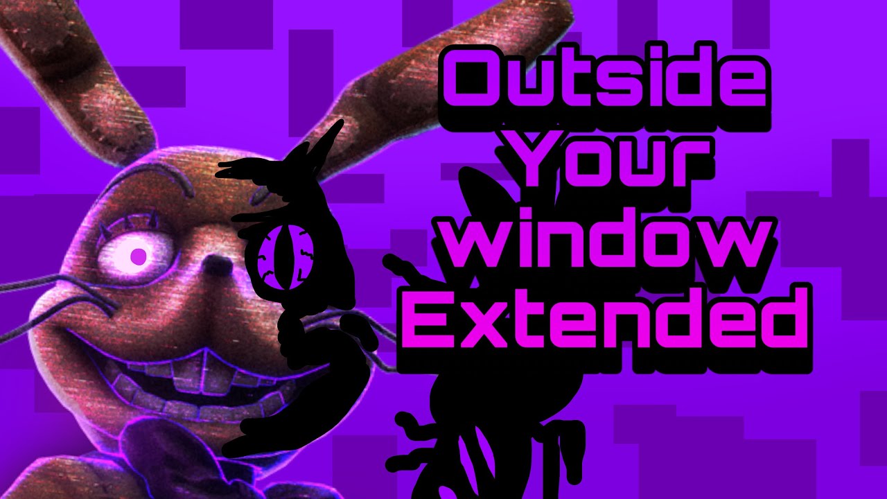 FNAF Outside your window extended (original by @APangrypiggy ) - YouTube