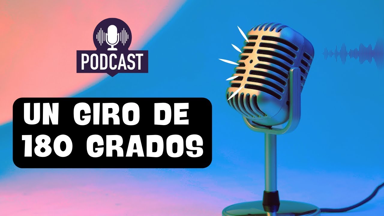UN GIRO DE 180 GRADOS. Podcast - YouTube