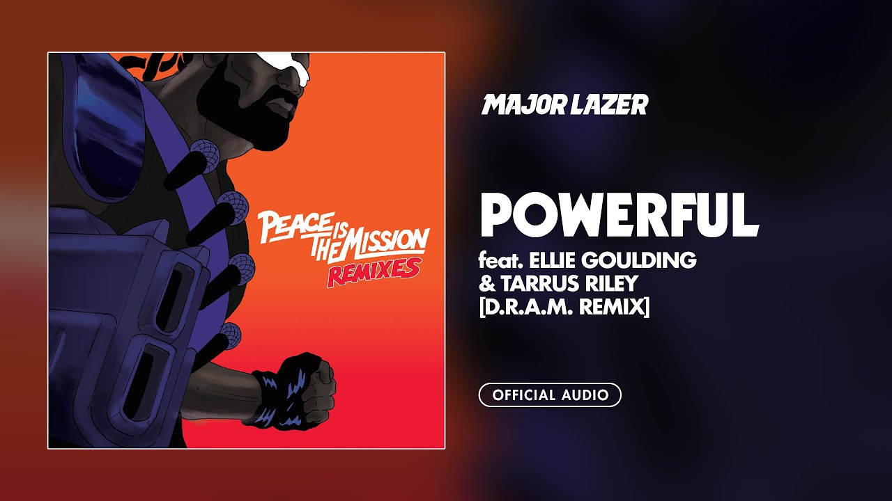 Major Lazer - Powerful (feat. Ellie Goulding & Tarrus Riley) (D.R.A.M ...