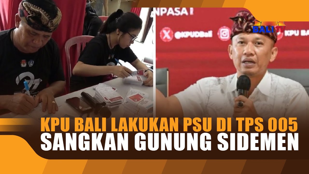 KPU BALI LAKUKAN PSU DI TPS 005 SANGKAN GUNUNG SIDEMEN - YouTube