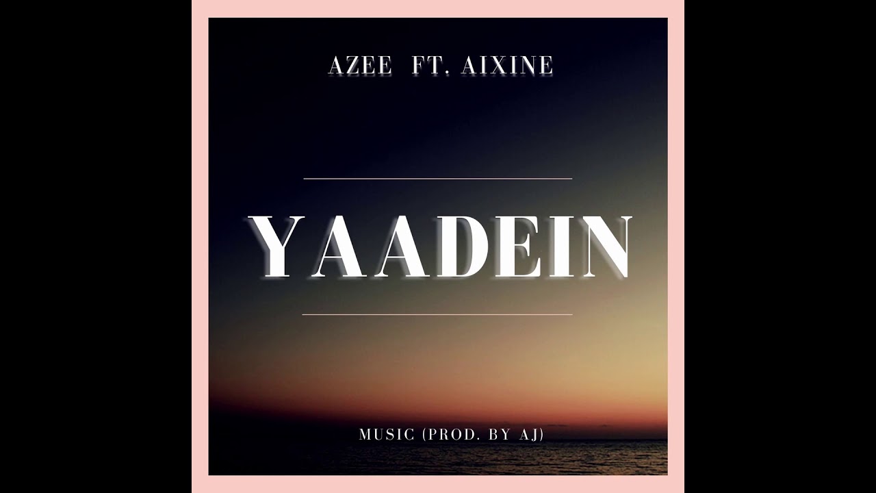 YAADEIN [OFFICAL AUDIO] || AIXINE FT. AZEE || MUSIC PROD. BY AJ || NEW ...