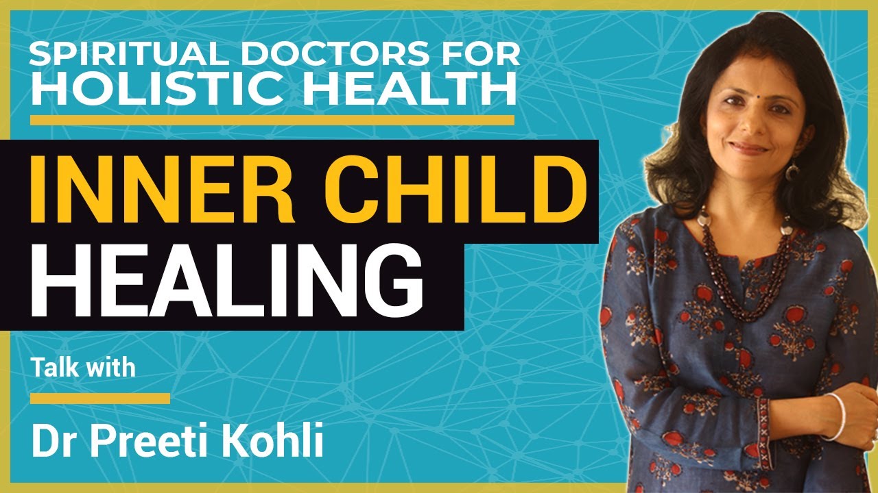 Inner Child Healing by Dr Preeti Kohli, QLU Acharya - YouTube