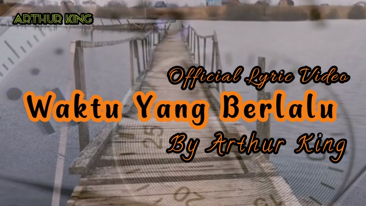 Waktu Yang Berlalu (Official Lyric Video) - Arthur King - YouTube