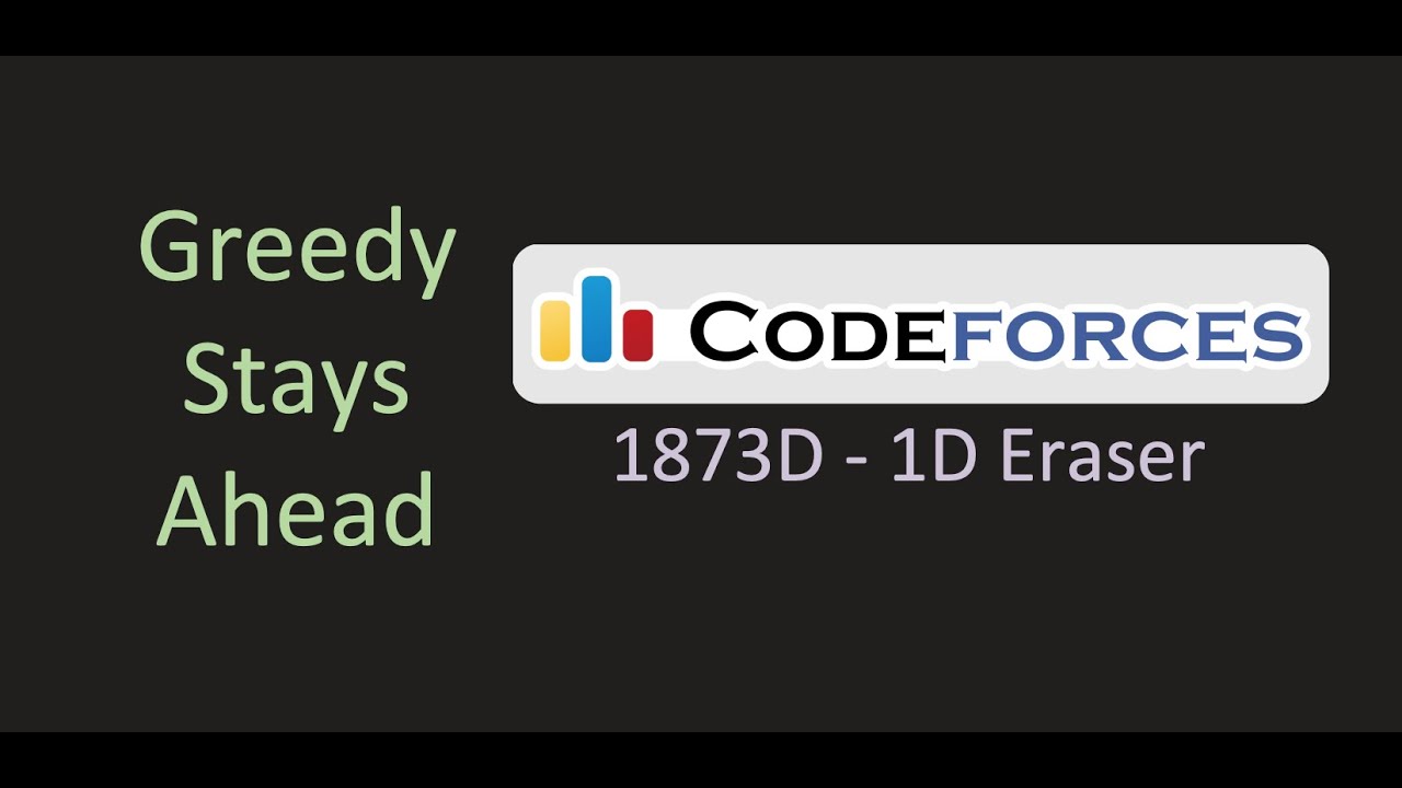 Greedy Practice 2 1d Eraser Codeforces Greedy Stays Ahead Youtube