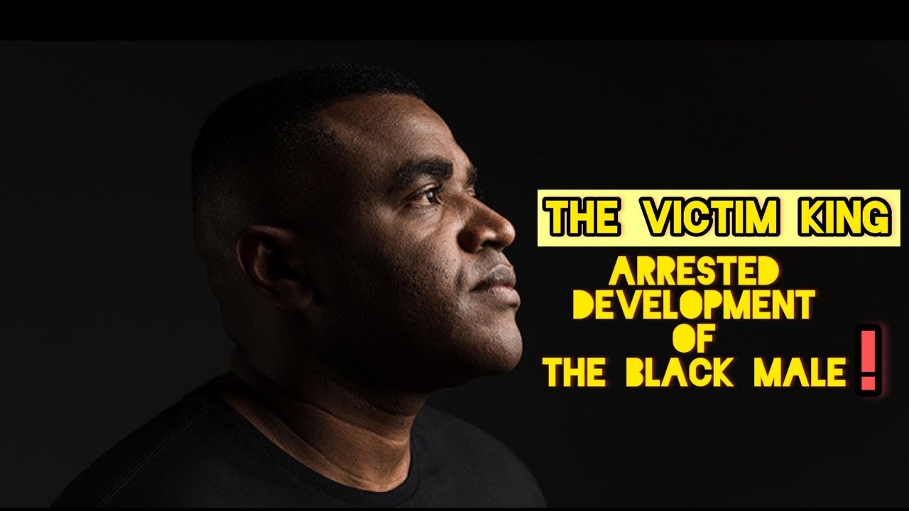 The victim king "Arrested development of the black male" - YouTube