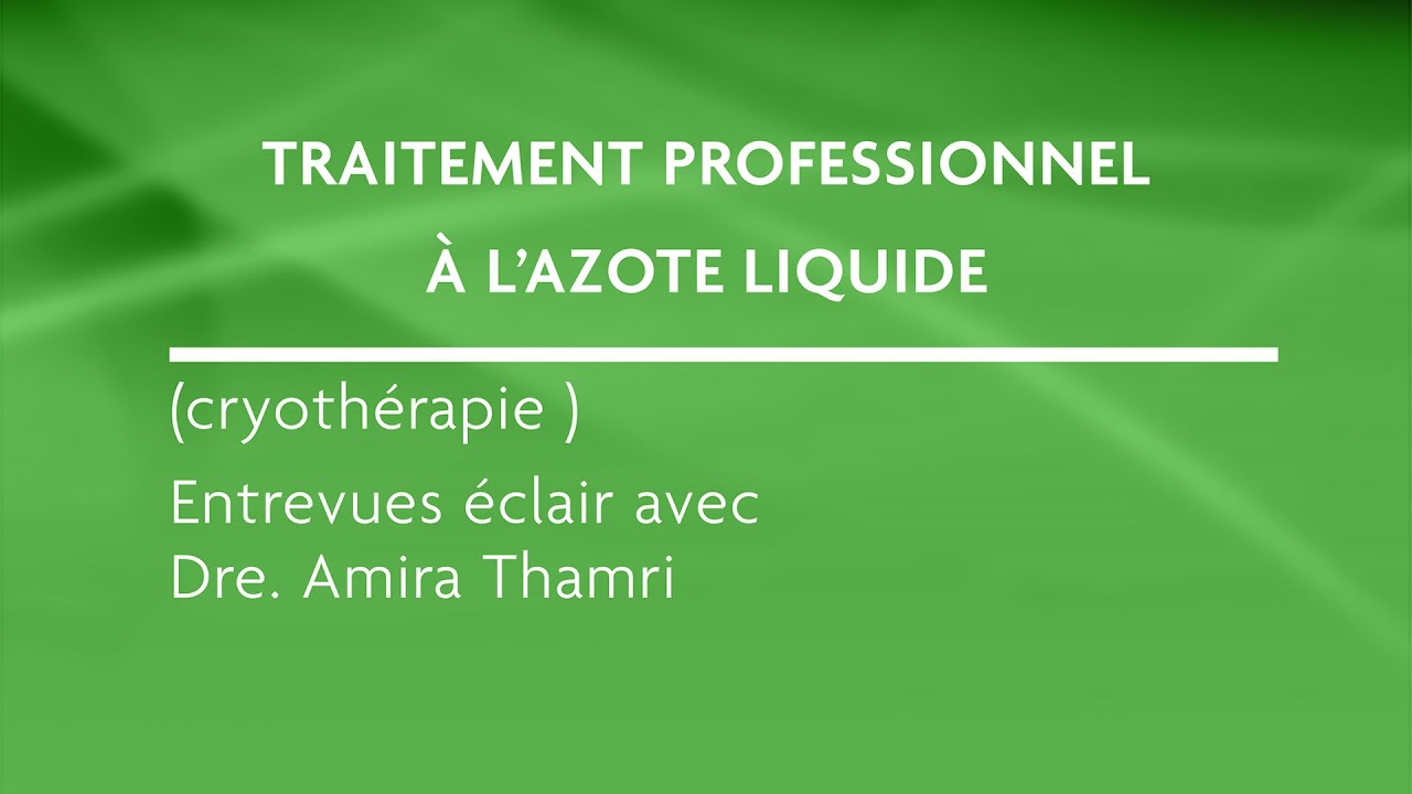 VERRUES ET ACROCHORDONS: TRAITEMENT PROFESSIONNEL À L'AZOTE LIQUIDE ...