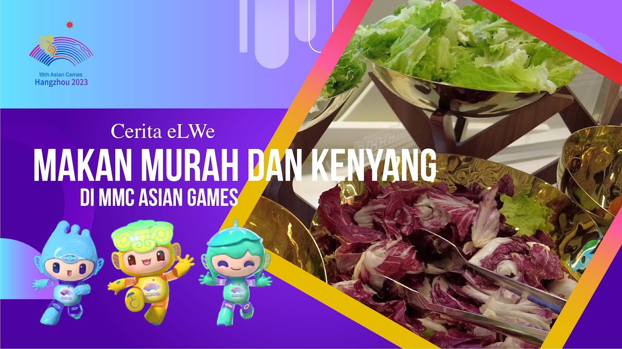 Cerita Elwe - Makan Murah dan Kenyang Di MMC Asian Games - YouTube