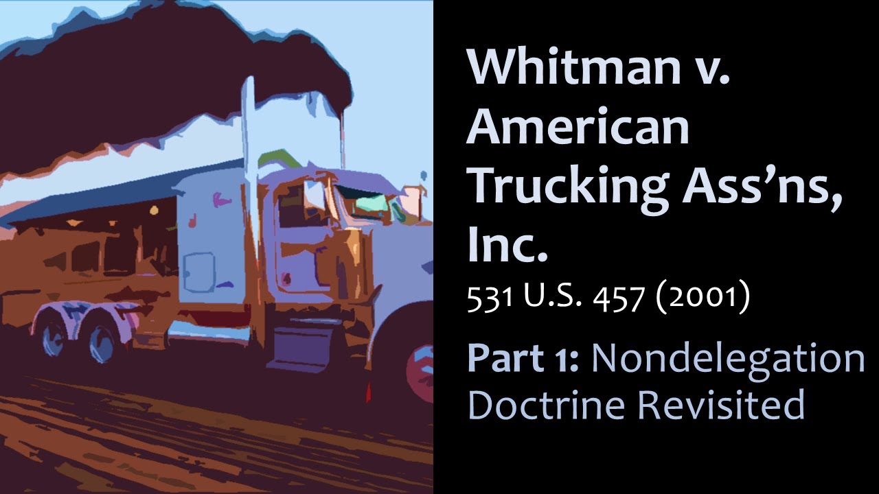Whitman v. American Trucking (2001) Pt.1 - Nondelegation Doctrine ...