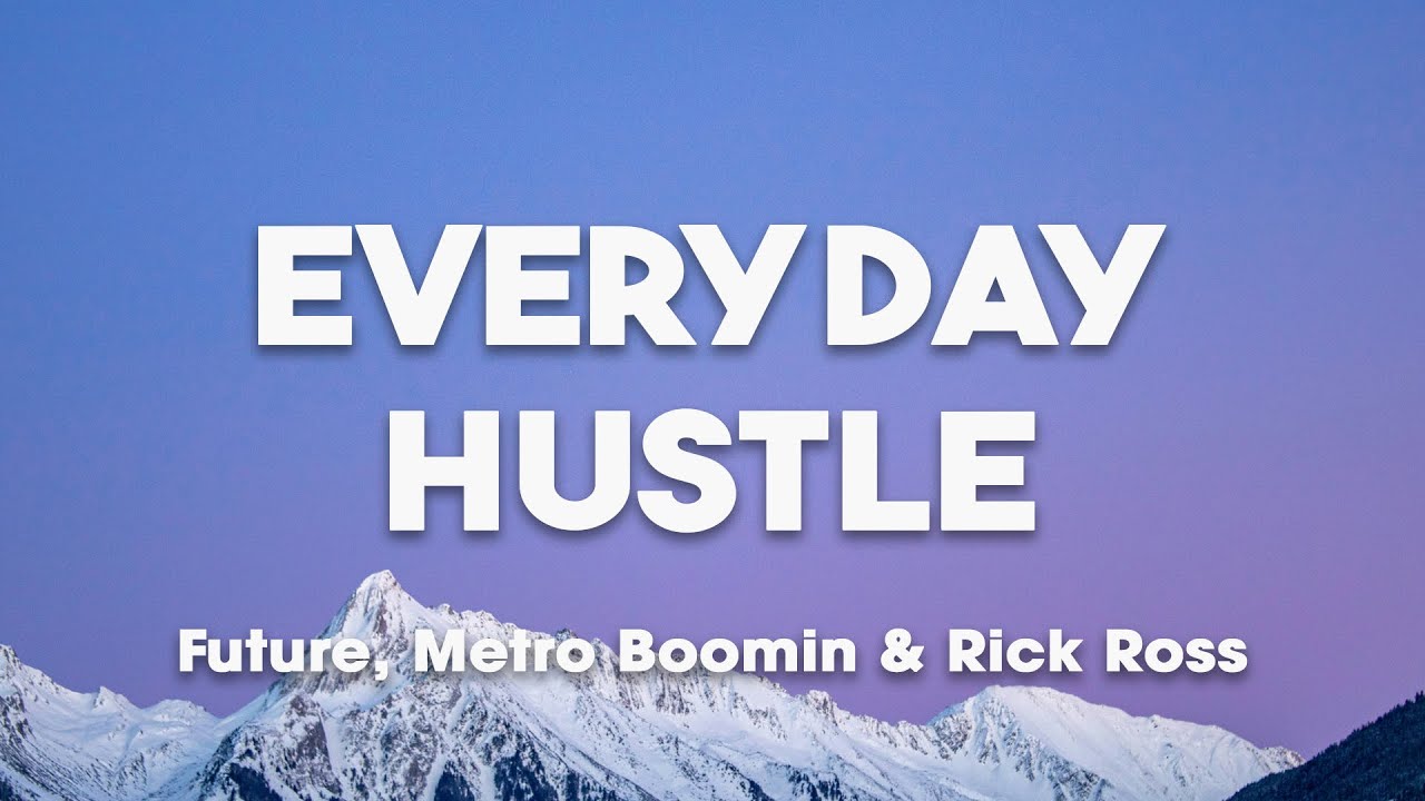 Future, Metro Boomin & Rick Ross – Everyday Hustle (Lyrics) - YouTube