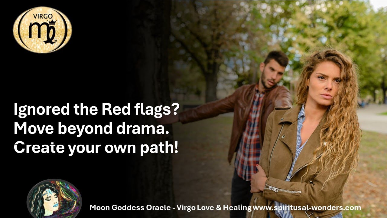 Virgo love - What you don't see? - Ignored the Red flags? Move beyond ...