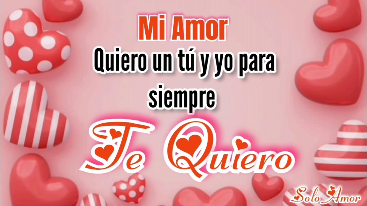 MI AMOR quiero un TÚ Y YO para siempre TE AMO - YouTube