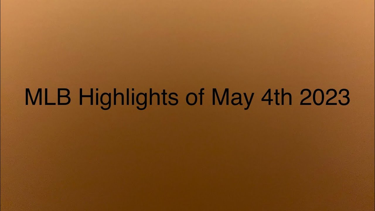 MLB Highlights of May 4th 2023 - YouTube