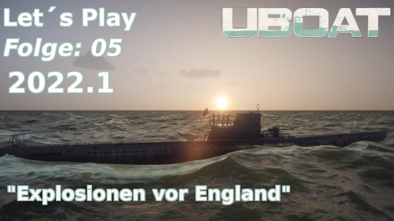 "EXPLOSIONEN VOR ENGLAND" UBOAT Let´s Play Folge: 05 VERSION: 2022.1 Patch 4 - YouTube