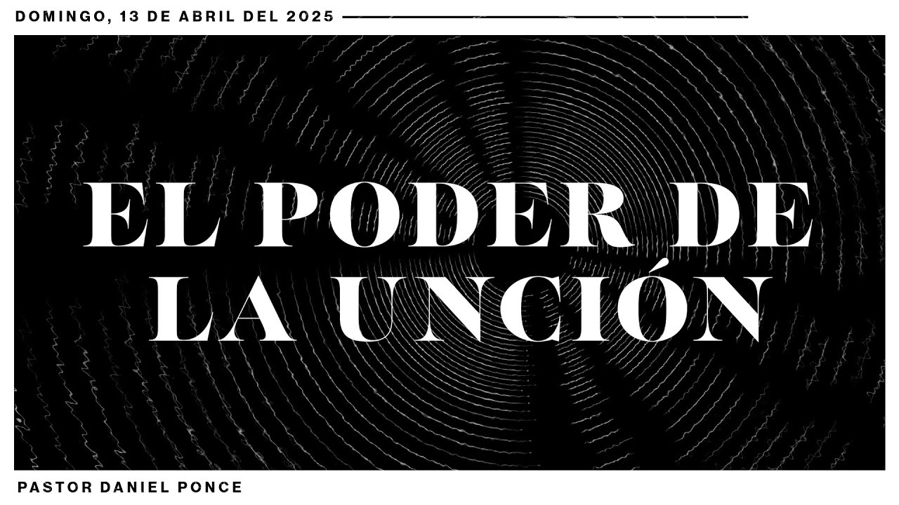 EL PODER DE LA UNCION - PASTOR DANIEL PONCE - DOMINGO, 13 DE ABRIL DEL ...