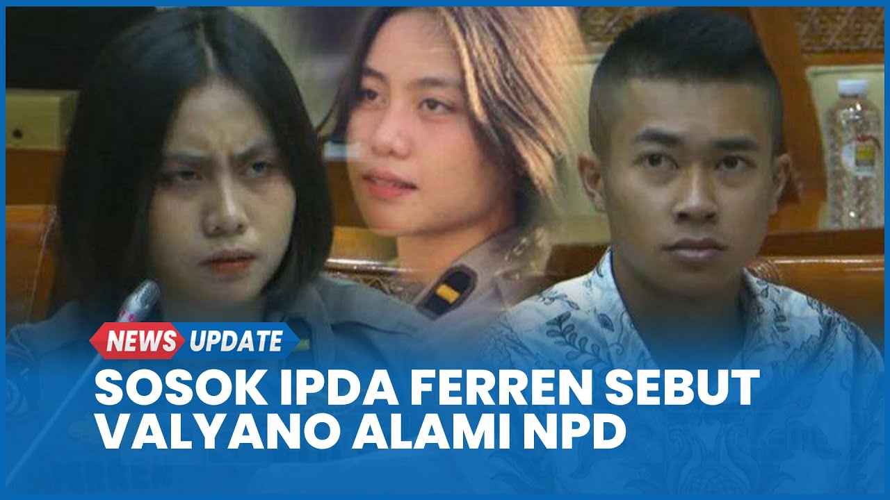 Sosok Ipda Ferren Polwan Lulusan Psikologi Sebut Valyano Alami NPD ...