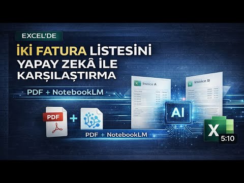 Excel’de İki Fatura Listesini Yapay Zekâ ile Karşılaştırma (PDF + NotebookLM)