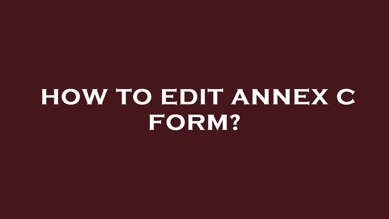 How to edit annex c form? - YouTube