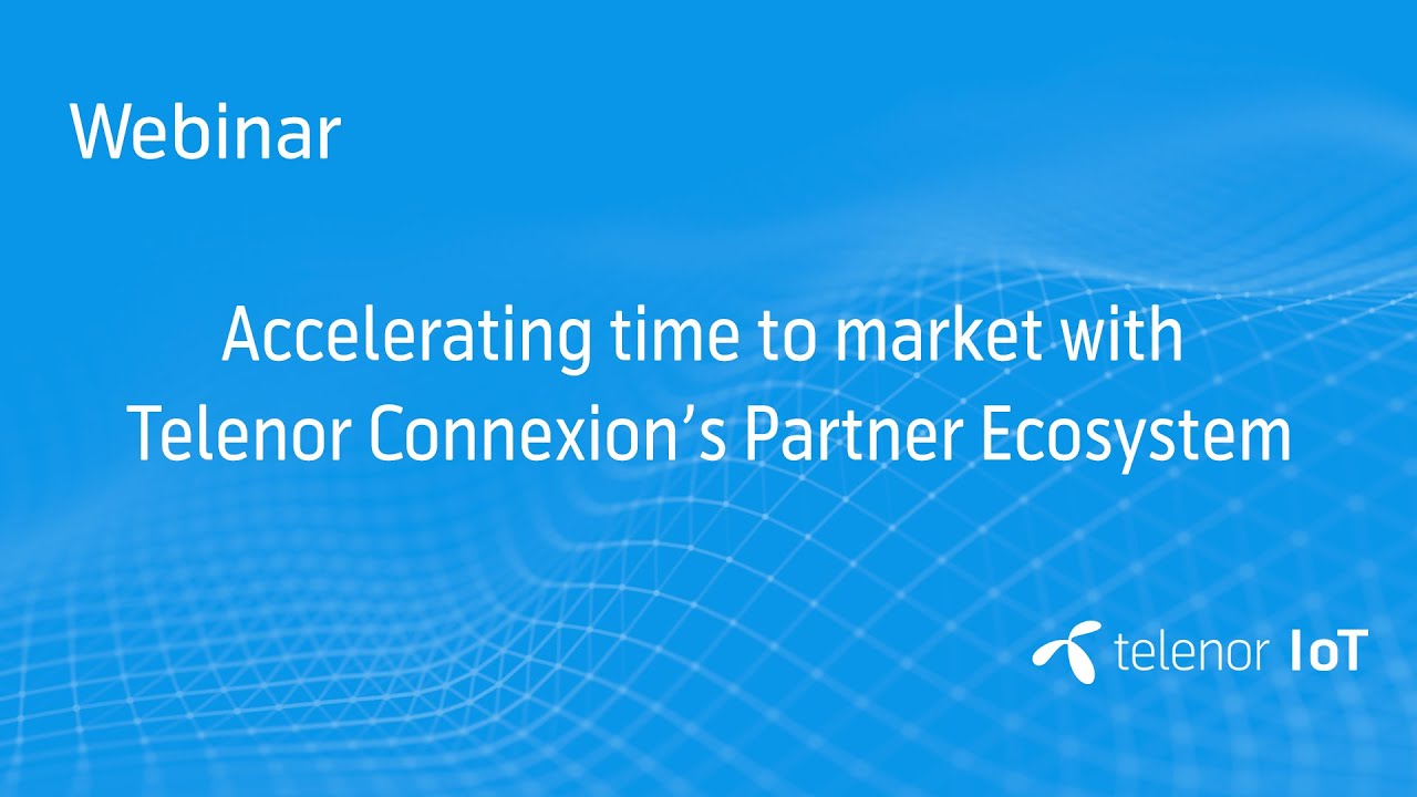 Webinar: Accelerating time to market with Telenor Connexion’s Partner ...