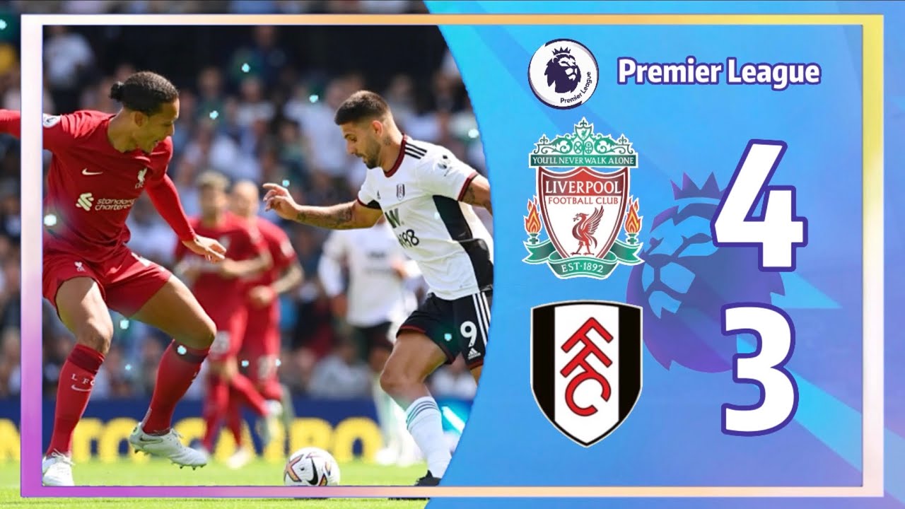 Liverpool 4-3 Fulham / Premier League / 利物浦 vs 富勒姆 英超联赛/ Football ...