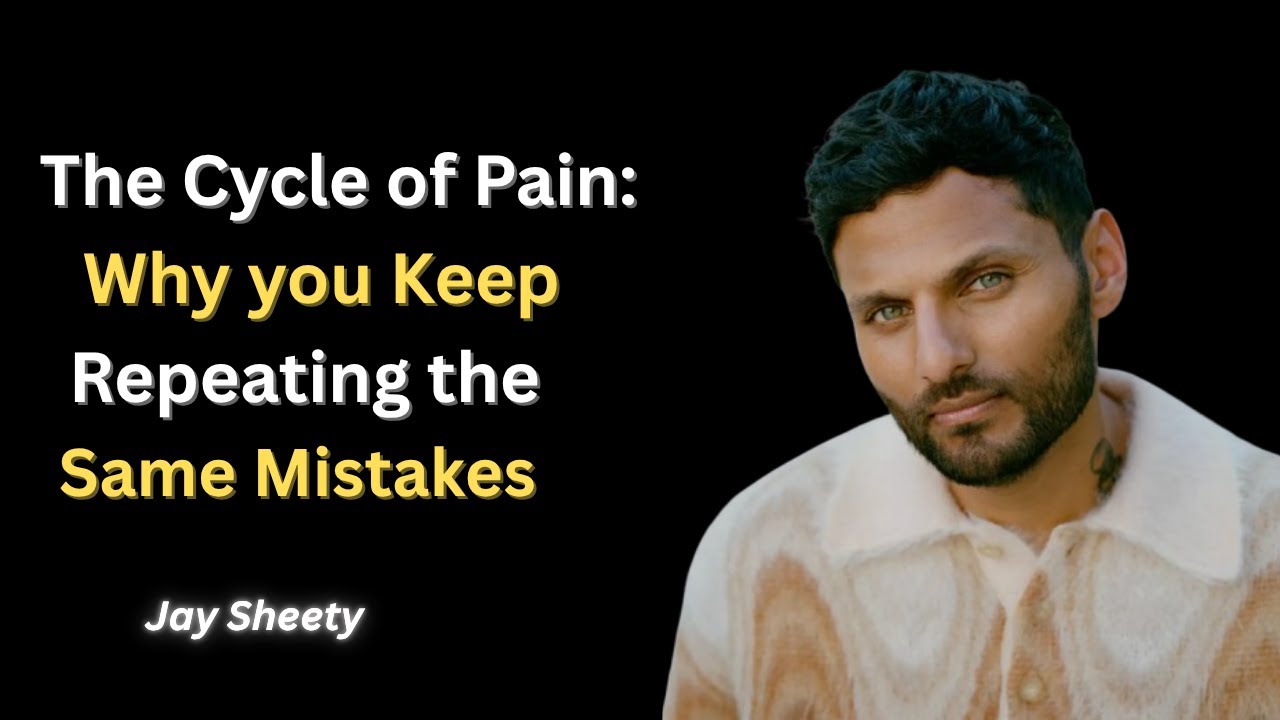The Cycle of Pain: Why You Keep Repeating the Same Mistakes |JAY SHETTY ...