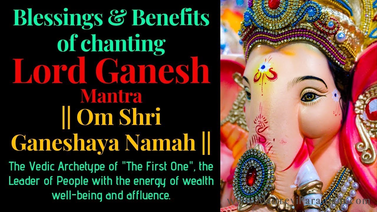 Blessings, significance and benefits of chanting Om Shri Ganeshaya ...