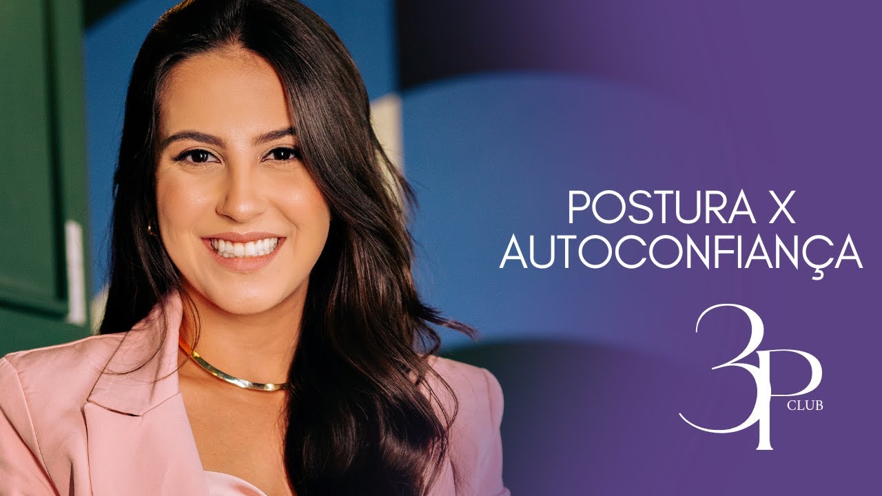 05 | POSTURA X AUTOCONFIANÇA | Desafio 3P - YouTube