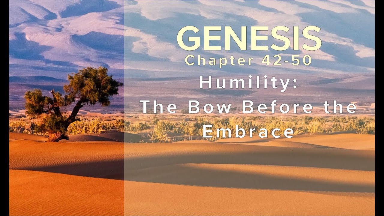 Genesis 42-50: Humility (The Bow Before the Embrace) - YouTube