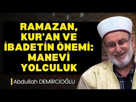 Ramazan, Kur’an ve İbadetin Önemi: Manevi Yolculuk | Abdullah Demircioğlu