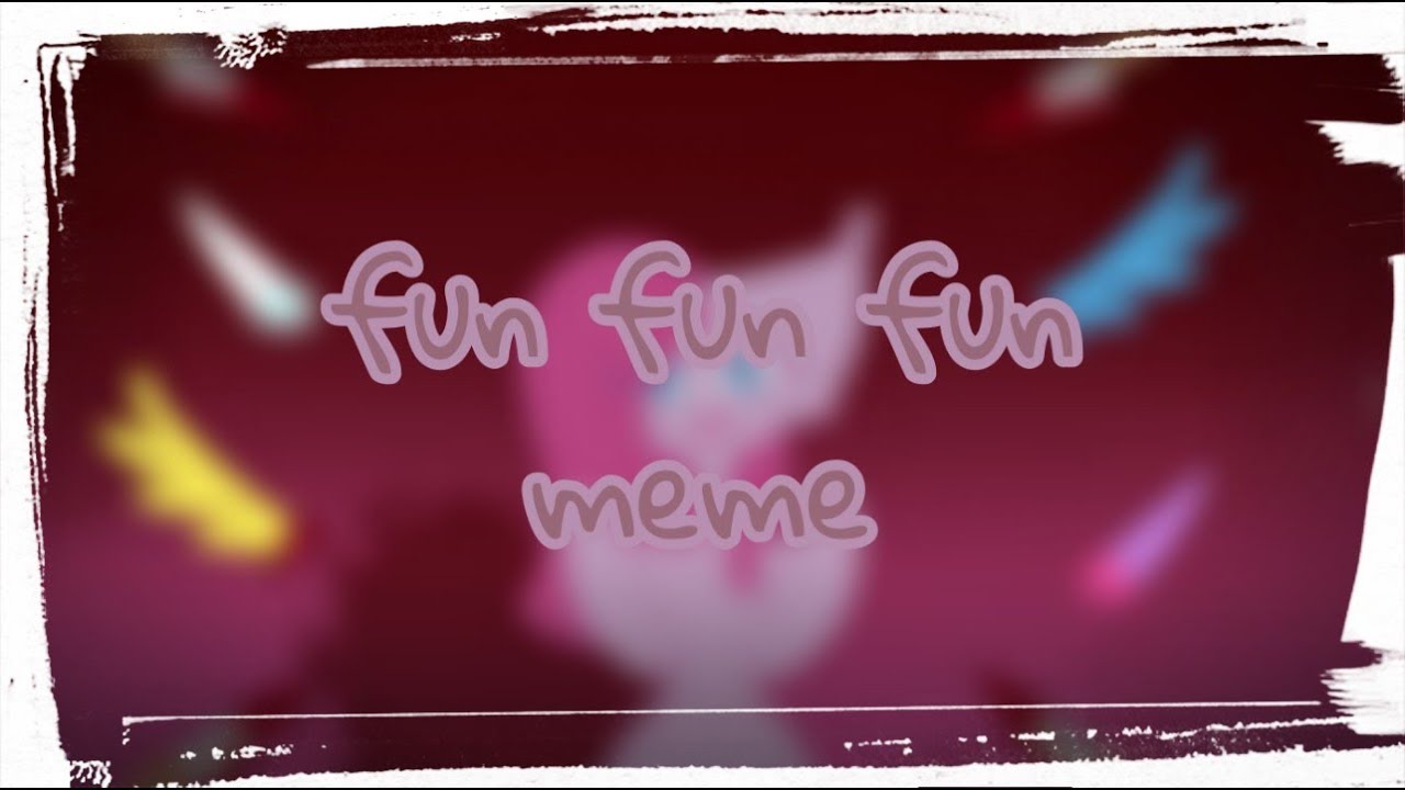 fun fun fun meme - YouTube