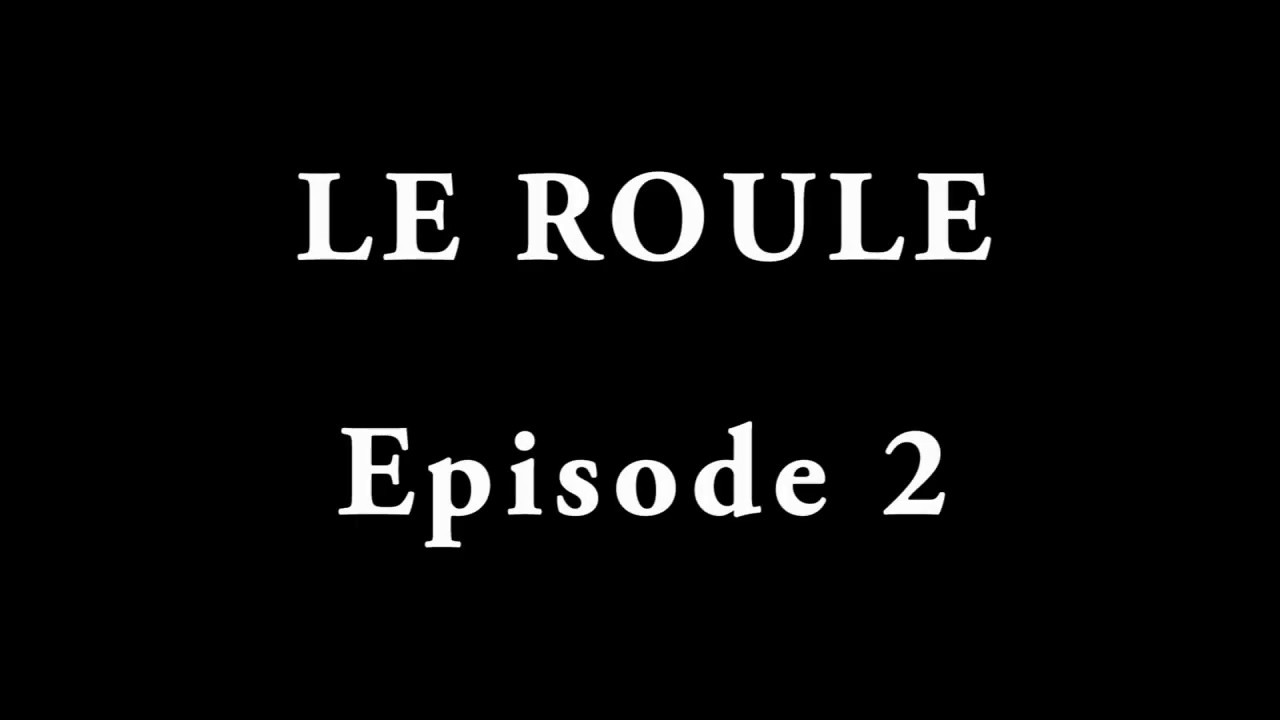 Le Roulé - Episode 2 - YouTube