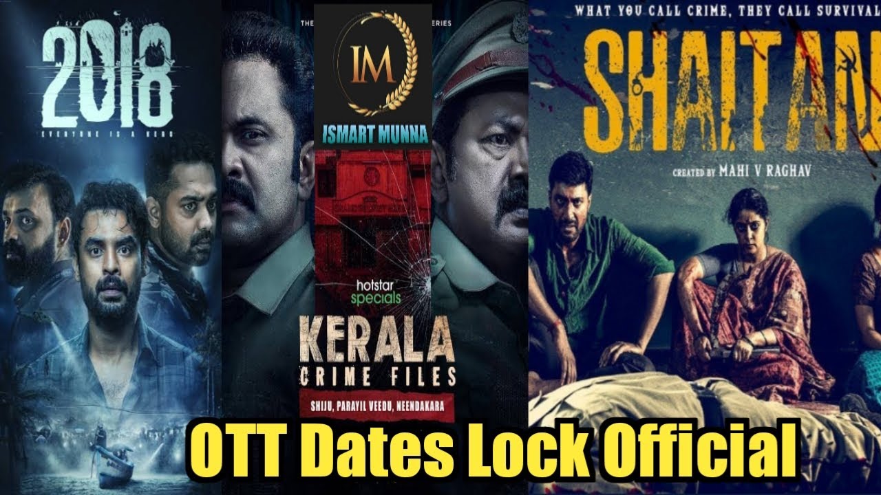 2018 Movie OTT Date , Shaitan Movie OTT Date , Kerala Crime Files ...
