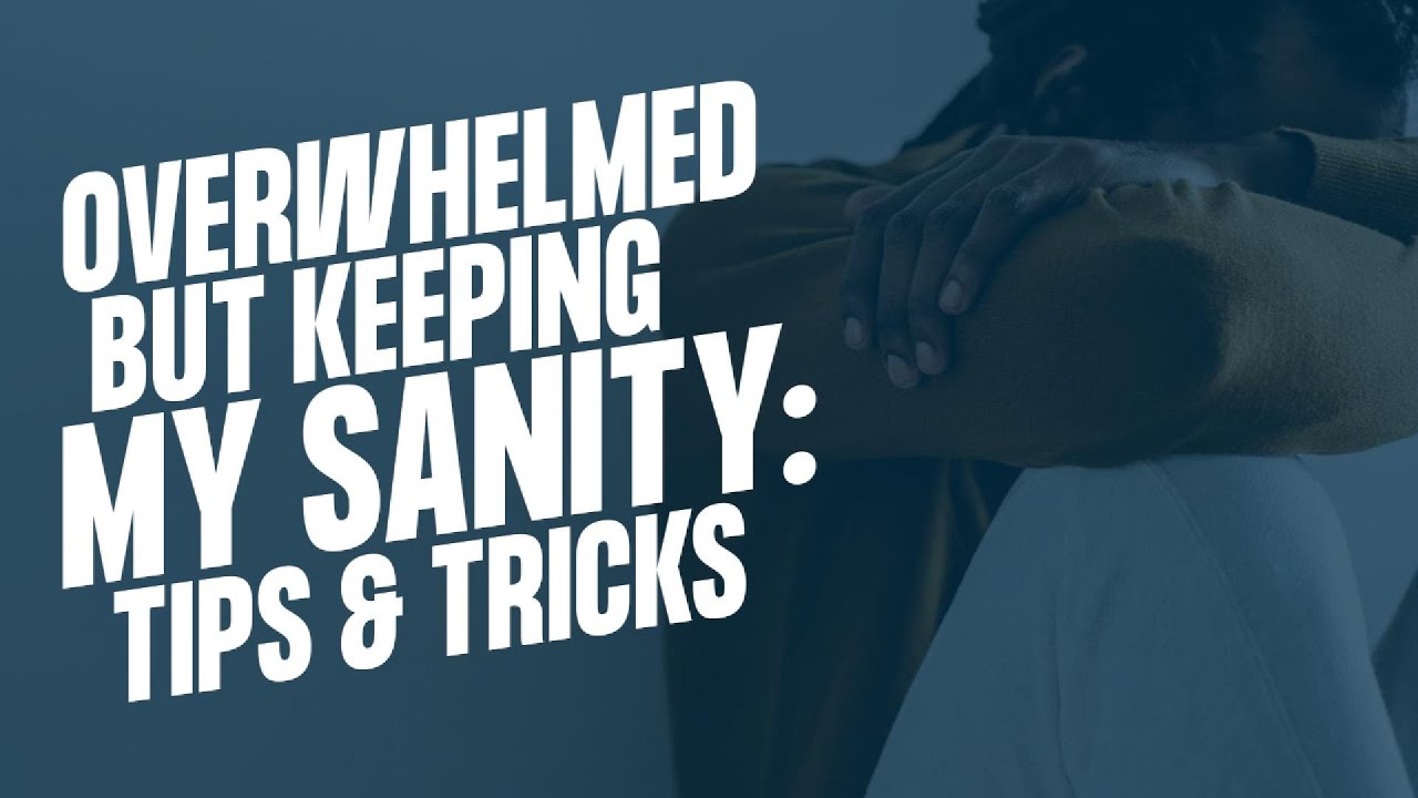 Overwhelmed but Keeping My Sanity: Tips & Tricks - YouTube